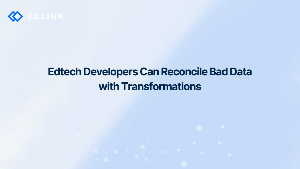 Edtech Devs Can Reconcile Bad Data with Transformations – Edlink